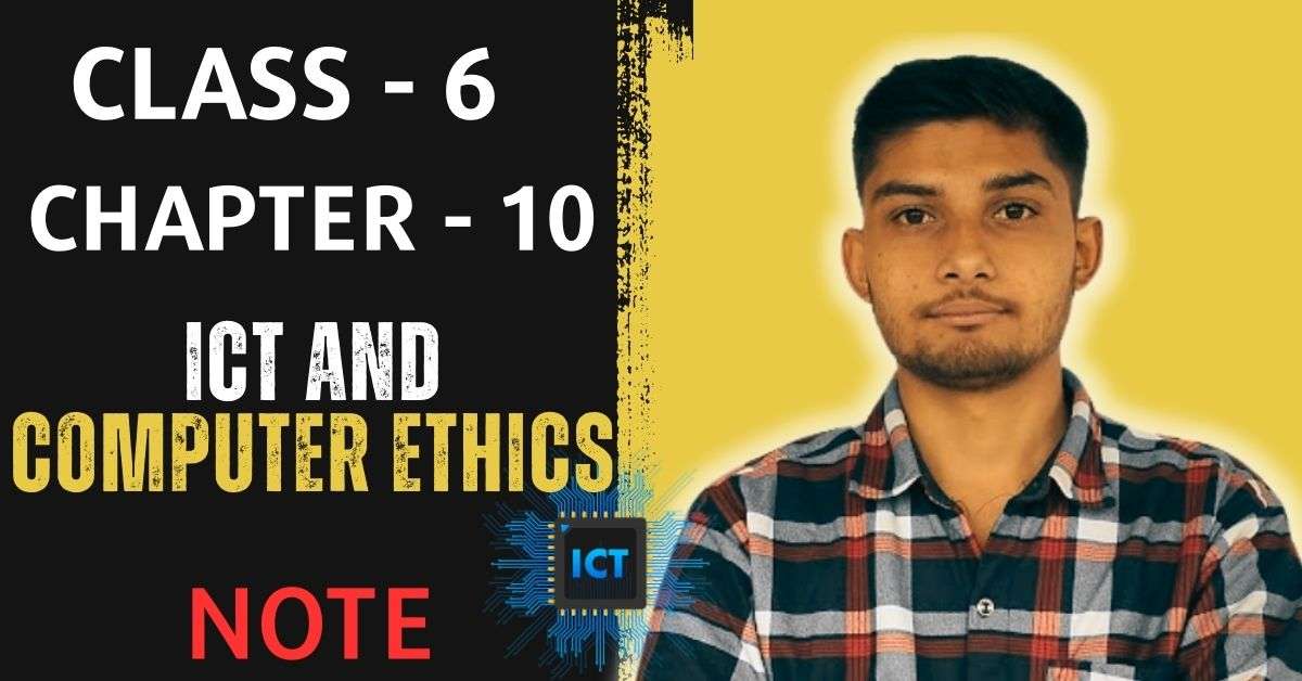 Class 6: Chapter 10: ICT and Computer Ethics Complete Note - Bishal Rijal